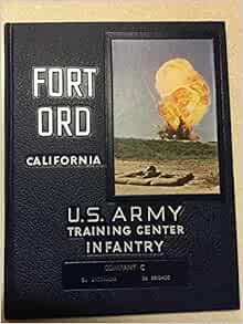 Fort Ord, California U. S. Army Training Center, Infantry: Company C ...