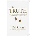 The Truth: An Uncomfortable Book About Relationships: Strauss, Neil ...