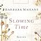 Slowing Time: Seeing the Sacred Outside Your Kitchen Door: Barbara ...