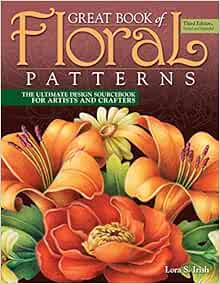 Great Book of Floral Patterns, Third Edition, Revised and Expanded: The ...