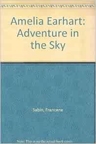 Amelia Earhart: Adventure in the Sky: Sabin, Francene, Dugan, Karen ...