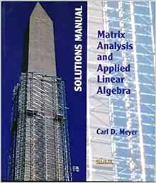 Matrix Analysis and Applied Linear Algebra (Solutions Manual): Meyer, C ...