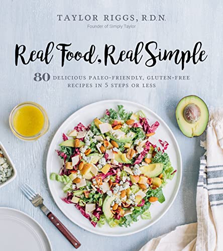 Real Food, Real Simple: 80 Delicious Paleo-Friendly, Gluten-Free ...