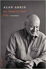 An Improvised Life: A Memoir: Alan Arkin: 9780306819667: Amazon.com: Books