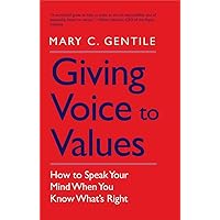 Giving Voice to Values: How to Speak Your Mind When You Know What's ...