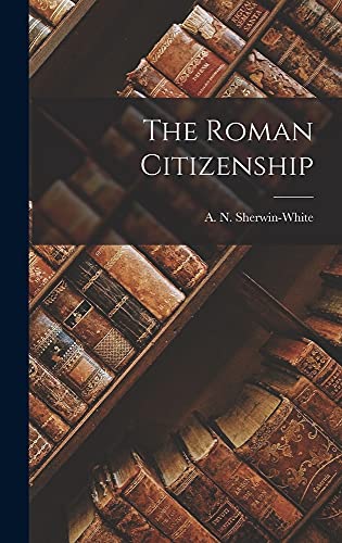 The Roman Citizenship: Sherwin-White, A N (Adrian Nicholas ...