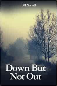 Down But Not Out: Norvell, Bill: 9781461076681: Amazon.com: Books