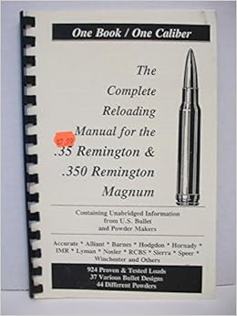 The Complete Reloading Manual for the ..35 Remington & .350 Remington ...