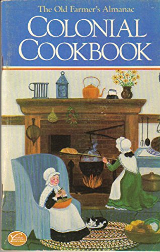 The Old Farmer's Almanac Colonial Cookbook: Clarissa M. Silitch, John W ...