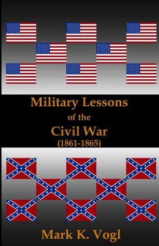 Military Lessons of the Civil War (1861-1865): Vogl, Mark K., Vogl ...