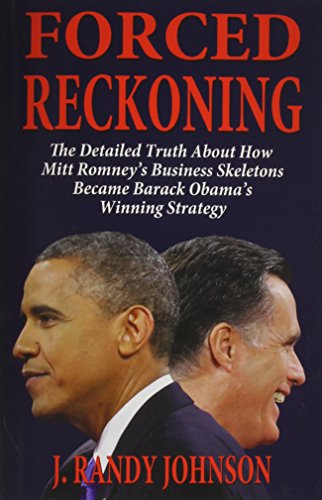 Forced Reckoning - The Detailed Truth about How Mitt Romney's Business ...