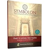 Symbolon: The Catholic Faith Explained - PART 2 - Leader Guide: The ...