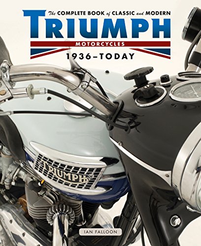 The Complete Book of Classic and Modern Triumph Motorcycles 1937-Today ...