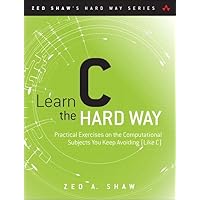 Amazon.com: Learn C the Hard Way: Practical Exercises on the Computational Subjects You Keep ...