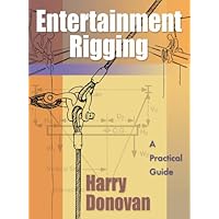 Entertainment Rigging: A Practical Guide: Harry Donovan: 9780972338110 ...