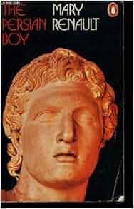 The Persian Boy: Mary Renault: Amazon.com: Books