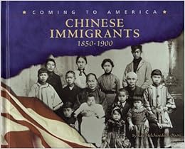 Chinese Immigrants: 1850-1900 (Coming to America): Kay Melchisedech ...