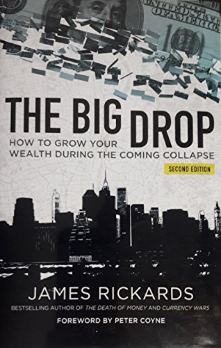 The Big Drop Second Edition How To Grow Your Wealth During The Coming ...