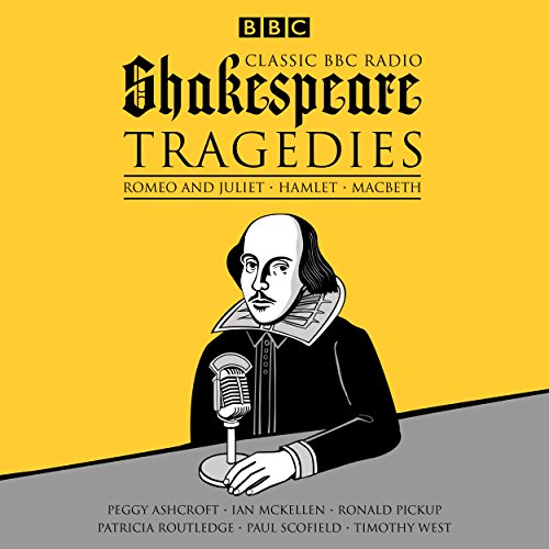 Classic BBC Radio Shakespeare: Tragedies: Hamlet; Macbeth; Romeo and ...