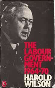 The Labour Government 1964-70: A Personal Record: Harold Wilson ...