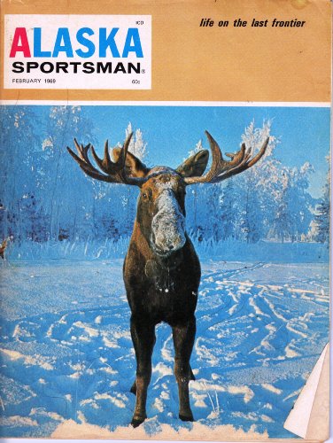 Alaska Sportsman, February 1969 (Volume XXXV Number 2): Ed Fortier, W ...