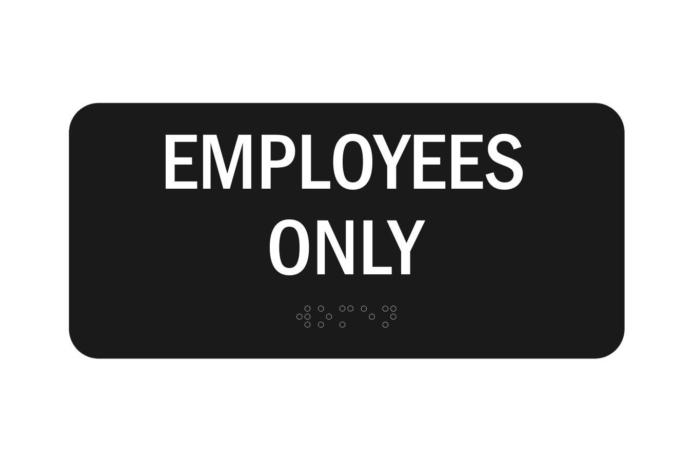 Black Base with White Tactile Employees Only Sign Store Signs ...