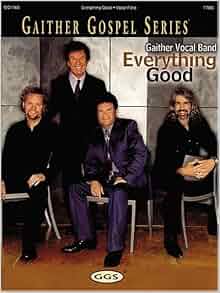 Gaither Vocal Band - Everything Good: Gaither Vocal Band: 0073999099072 ...