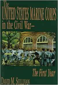 The United States Marine Corps in the Civil War: The First Year ...