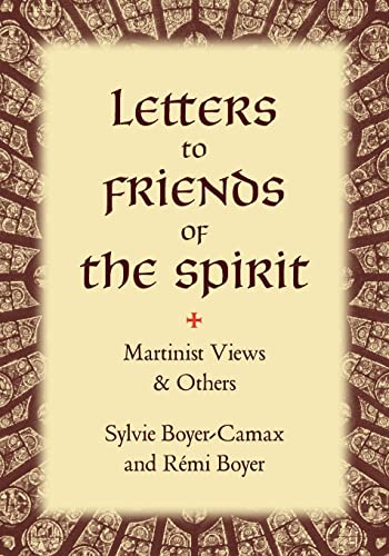Letters to Friends of the Spirit: Martinist Views & Others: Boyer-Camax ...