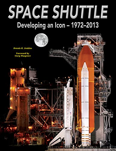 Space Shuttle: Developing an Icon 1972-2013 : Jenkins, Dennis: Books