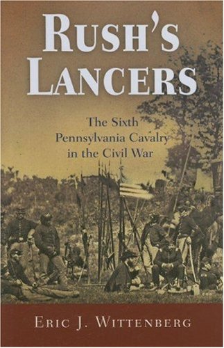 Rush's Lancers: The Sixth Pennsylvania Cavalry in the Civil War ...