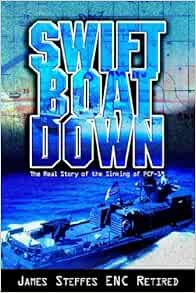 Swift Boat Down: The Real Story of the Sinking of PCF-19: Steffes ...