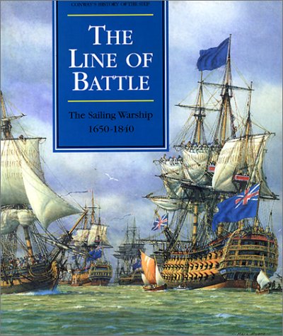 The Line of Battle: The Sailing Warship 1650-1840 (Conway's History of ...
