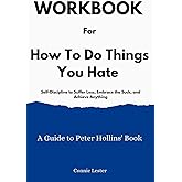 How To Do Things You Hate: Self-Discipline to Suffer Less, Embrace the Suck, and Achieve ...