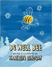 Be Well Bee: Lindsay, Cabe: 9781484189948: Amazon.com: Books