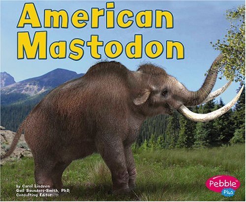 American Mastodon (Dinosaurs and Prehistoric Animals): Lindeen, Carol K ...