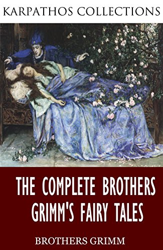 The Complete Brothers Grimm’s Fairy Tales by The Brothers Grimm | eReaderIQ