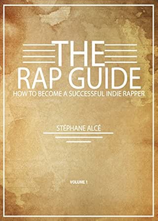 The Rap Guide: How to become a successful indie rapper (Volume Book 1 ...