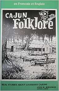 Cajun folklore: Real stories from Louisiana Cajuns: Bergeron, John W ...
