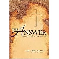 The Answer: Authentic Faith for an Uncertain World (The Holy Bible, New ...