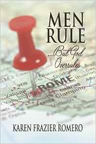 Men Rule... But God Overrules by Karen Frazier Romero (2015-08-02 ...