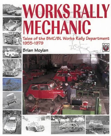 Works Rally Mechanic: Tales of the Bmc/Bl Works Rally Department 1955 ...
