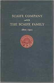 Scaife Company and the Scaife Family, 1802-1952: Will & Maxine Scaife ...