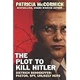 The Plot to Kill Hitler: Dietrich Bonhoeffer: Pastor, Spy, Unlikely ...