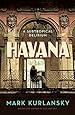 Havana: A Subtropical Delirium: Mark Kurlansky: 9781632863911: Amazon ...