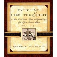 Ev'ry Time I Feel the Spirit: 101 Best-Loved Psalms, Gospel Hymns, and ...