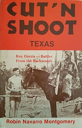 Cut'N'Shoot, Texas: The Roy Harris Story: Montgomery, Robin Navarro ...