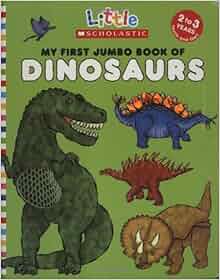 My First Jumbo Book of Dinosaurs (Little Scholastic): Scholastic ...