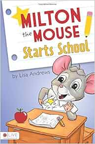 Milton the Mouse Starts School: Lisa Andrews: 9781617770418: Amazon.com ...