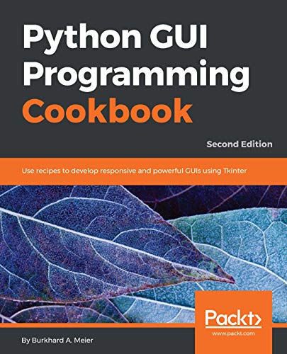 Python GUI Programming Cookbook: Use recipes to develop responsive and ...